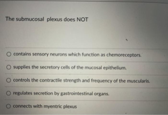 Solved The submucosal plexus does NOT O contains sensory | Chegg.com