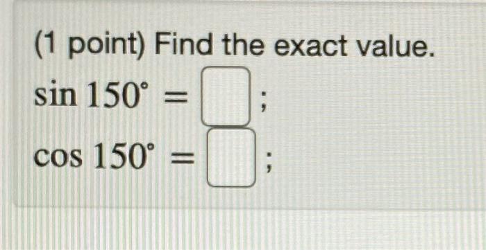 Solved (1 point) Find the exact value. sin 150° cos 150° | Chegg.com