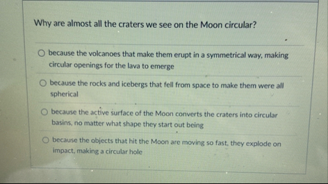 Solved Why are almost all the craters we see on the Moon | Chegg.com