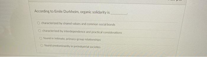 Solved According to Emile Durkheim, organic solidarity is | Chegg.com