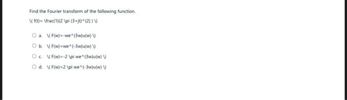 Solved Find the fourier transform of the following function. | Chegg.com