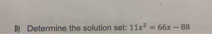 Solved D Determine the solution set: 11x2 = 66x - 88 | Chegg.com