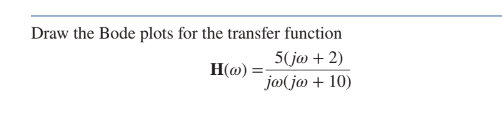 Solved `Draw the Bode plots for the transfer | Chegg.com