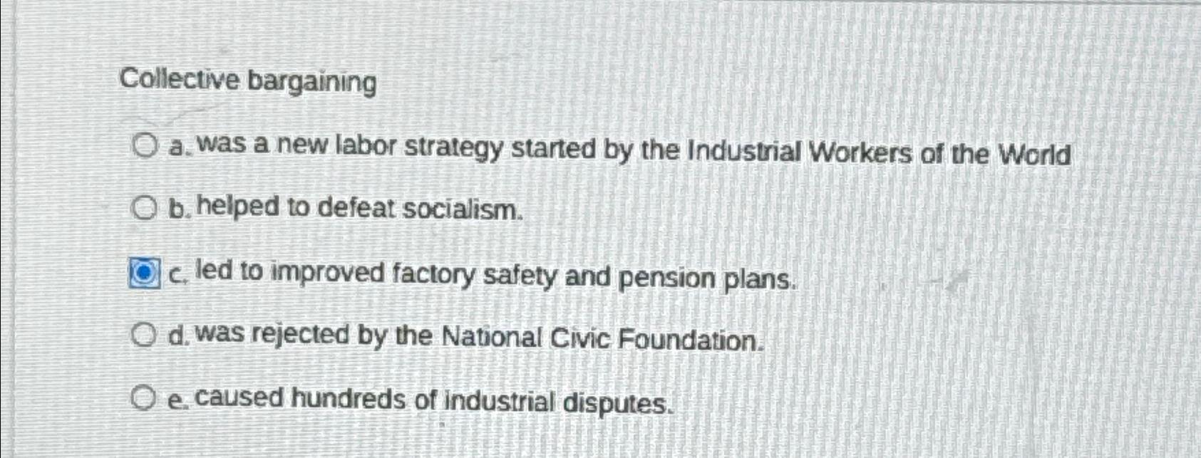Solved Collective bargaininga. ﻿Was a new labor strategy | Chegg.com