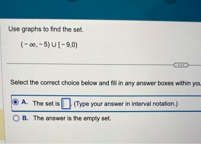 Solved Use graphs to find the set. (−∞,−5)∪[−9,0) Select the | Chegg.com