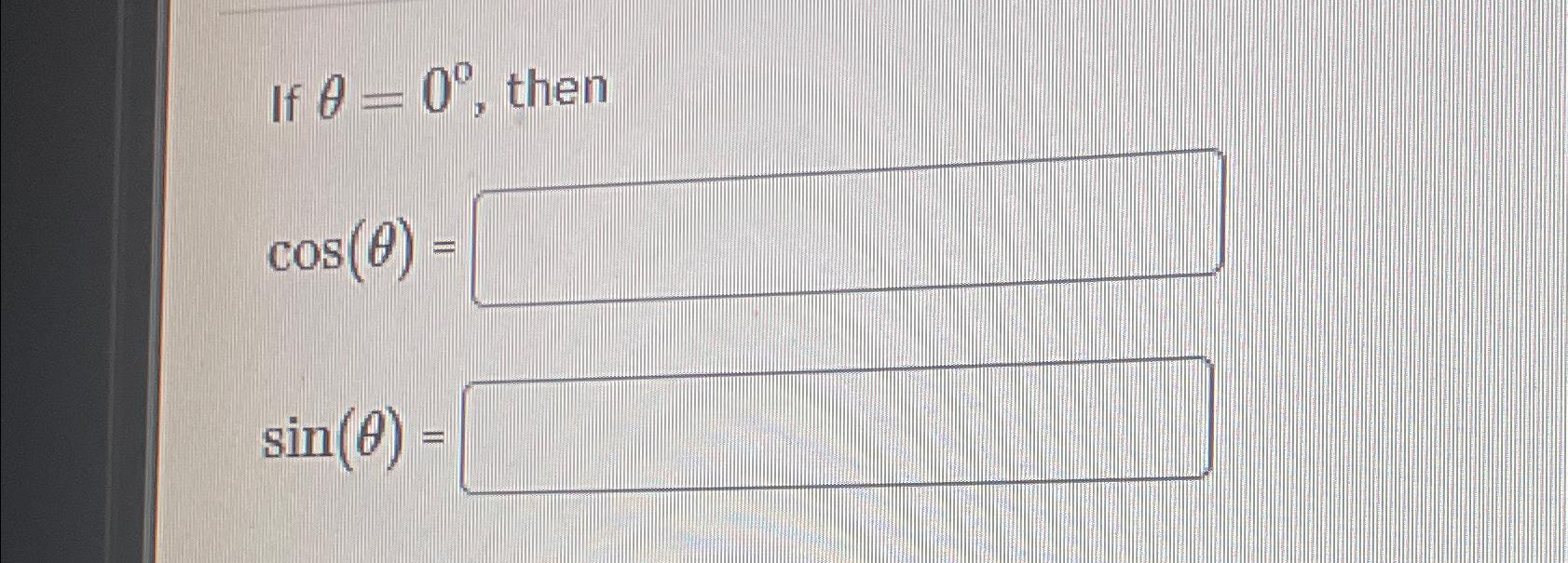 Solved If θ=0°, ﻿thencos(θ)=sin(θ)= | Chegg.com