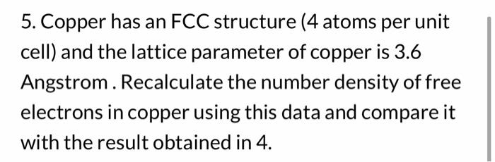 Solved 5. Copper has an FCC structure (4 atoms per unit | Chegg.com