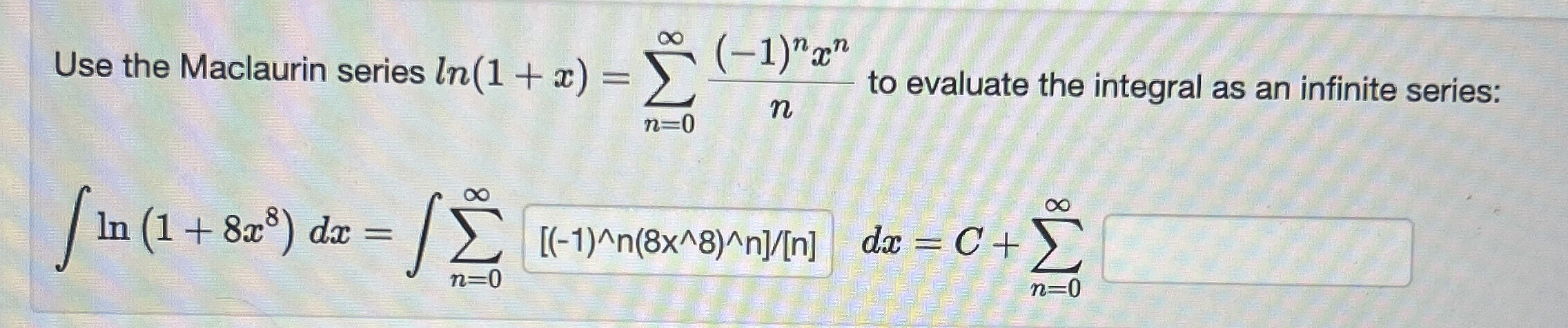 Solved Use the Maclaurin series ln(1+x)=∑n=0∞(-1)nxnn ﻿to | Chegg.com