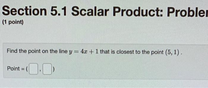 Solved Section 5.1 Scalar Product: Problem (1 point) Find | Chegg.com