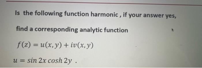 Solved Is the following function harmonic, if your answer | Chegg.com
