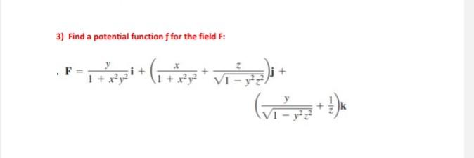 Solved 3) Find a potential function f for the field F : | Chegg.com