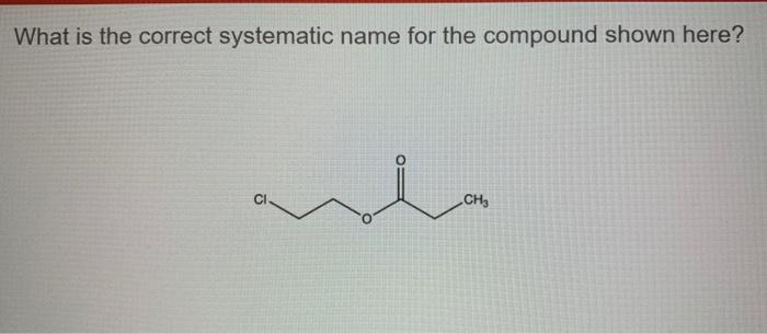 Solved What is the correct systematic name for the compound | Chegg.com
