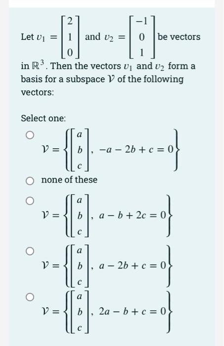 Solved Let v1=⎣⎡210⎦⎤ and v2=⎣⎡−101⎦⎤ be vectors in R3. Then | Chegg.com