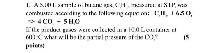 Solved 1. A 5.00 L sample of butane gas, CH, measured at | Chegg.com