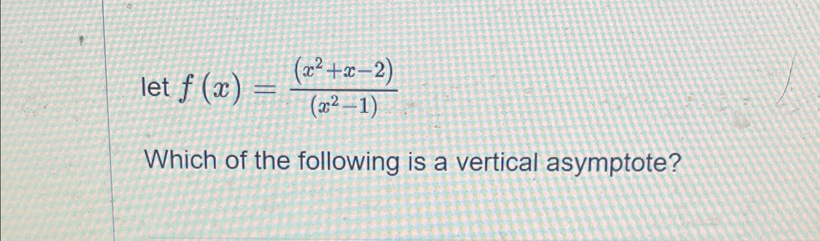 Solved let f(x)=(x2+x-2)(x2-1)Which of the following is a | Chegg.com
