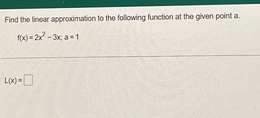 Solved Find the linear approximation to the following | Chegg.com