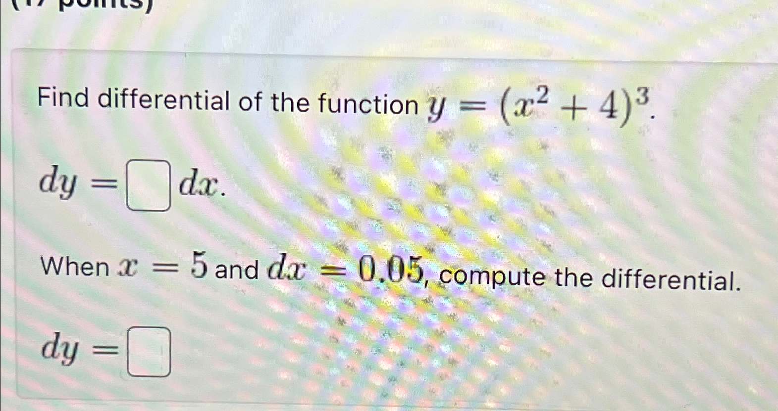Solved Find differential of the function y=(x2+4)3.dy=dx. | Chegg.com