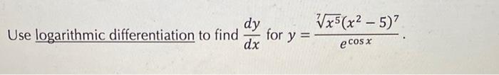 Solved Use logarithmic differentiation to find dxdy for | Chegg.com