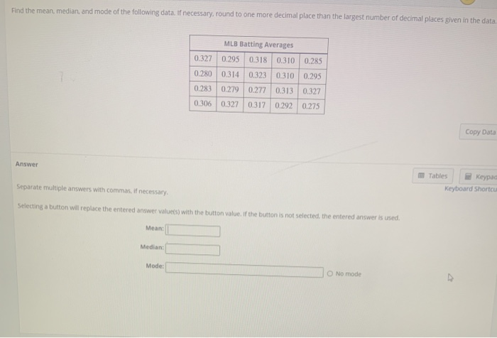 Solved Find the mean, median, and mode of the following | Chegg.com