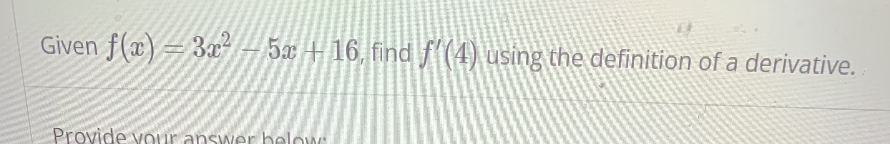 Solved Given f(x)=3x2-5x+16, ﻿find f'(4) ﻿using the | Chegg.com