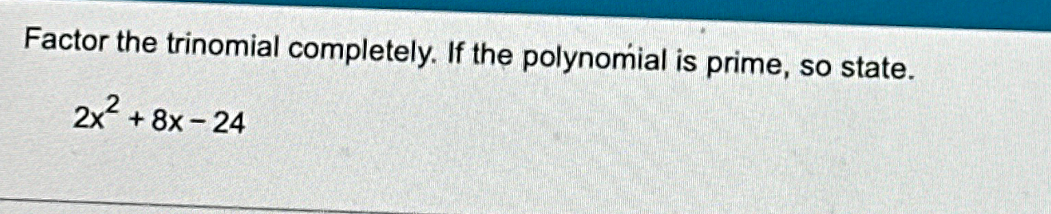 Factor the trinomial completely. If the polynomial is | Chegg.com