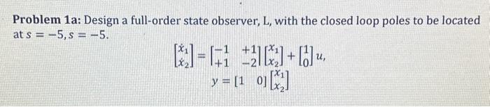 Solved Problem 1a: Design a full-order state observer, L, | Chegg.com