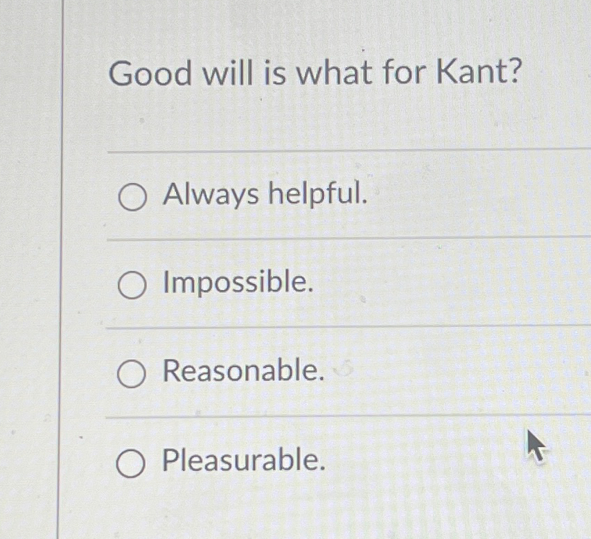 Solved Good will is what for Kant?Always | Chegg.com