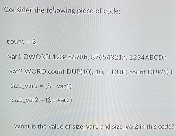 Solved Consider the following piece of code: count = 5 var1 | Chegg.com