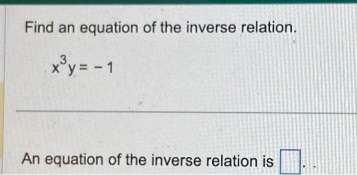 Solved Find an equation of the inverse relation. x³y = -1 An | Chegg.com