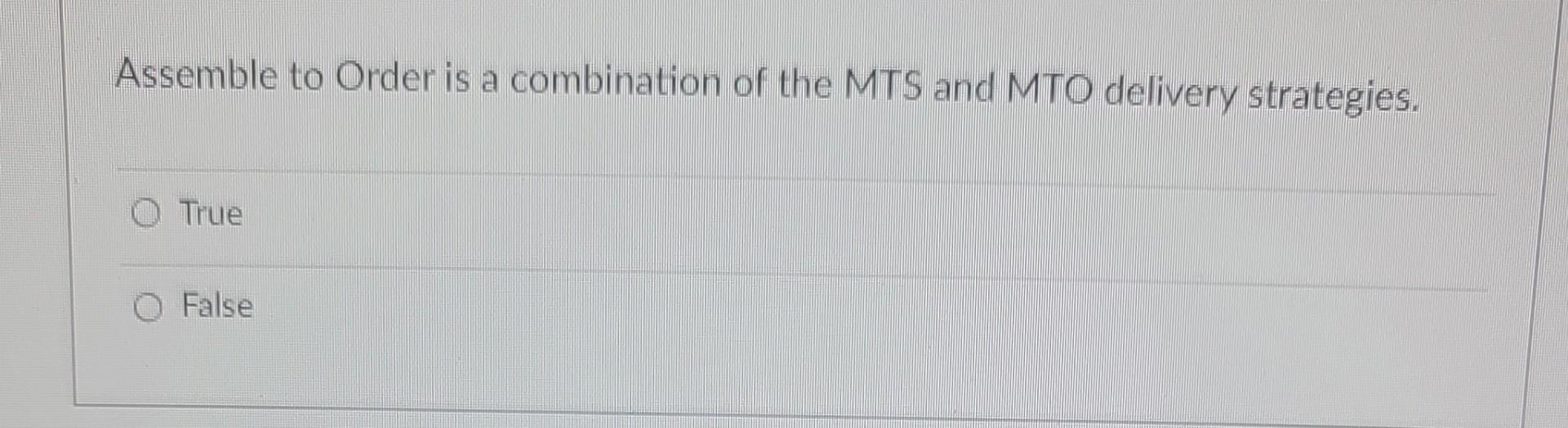 Solved Assemble to Order is a combination of the MTS and MTO | Chegg.com