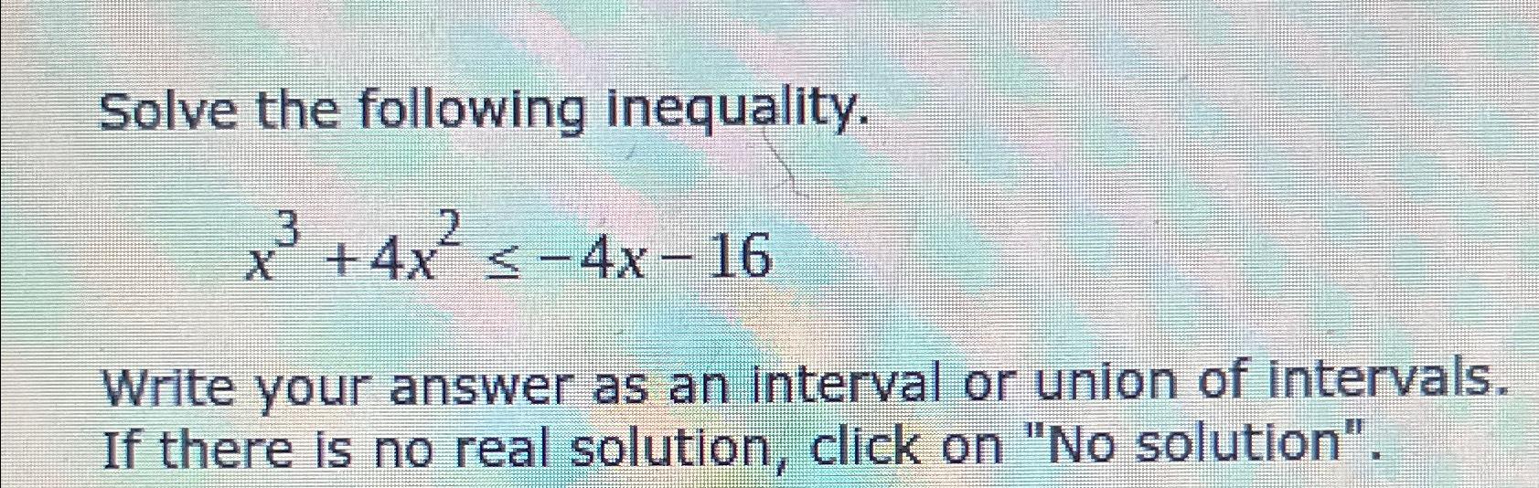 Solved Solve the following inequality.x3+4x2≤-4x-16Write | Chegg.com