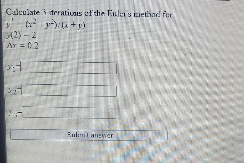 Solved Calculate 3 iterations of the Euler's method for: y' | Chegg.com