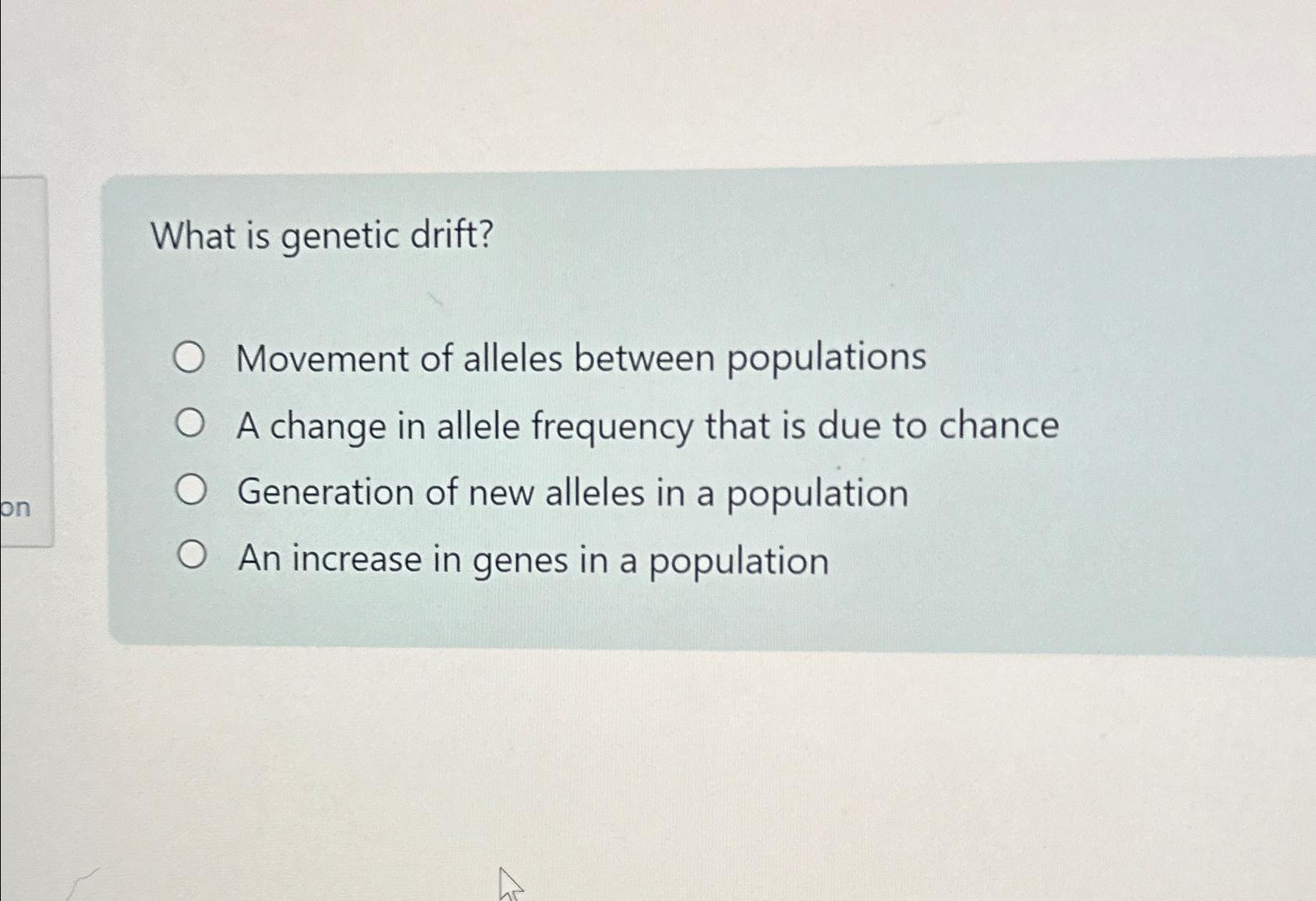 Solved What is genetic drift?Movement of alleles between | Chegg.com