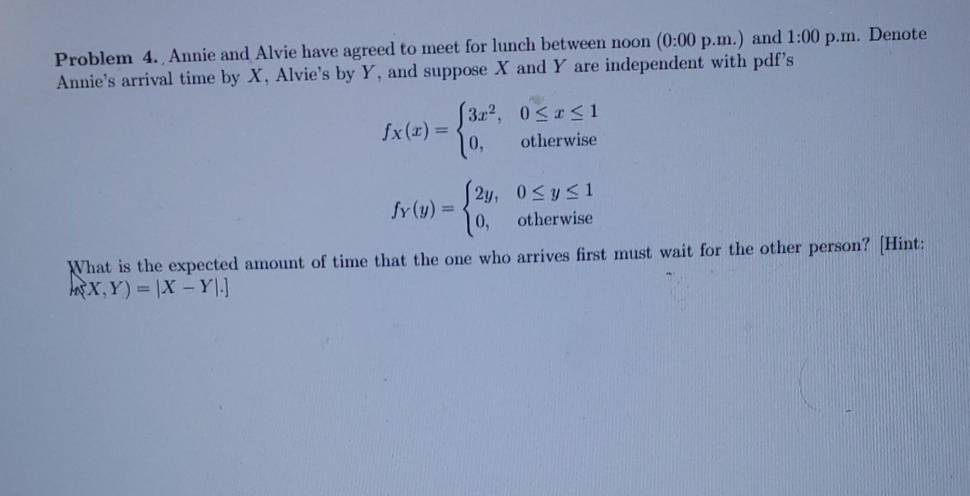 Solved Problem 4. Annie and Alvie have agreed to meet for | Chegg.com