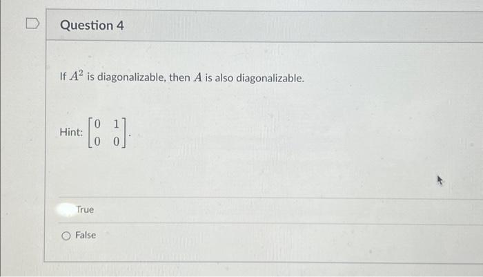 Solved Question 4 If A² is diagonalizable, then A is also | Chegg.com