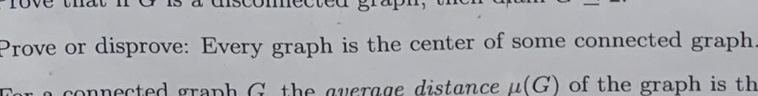 Solved Prove or disprove: Every graph is the center of some | Chegg.com