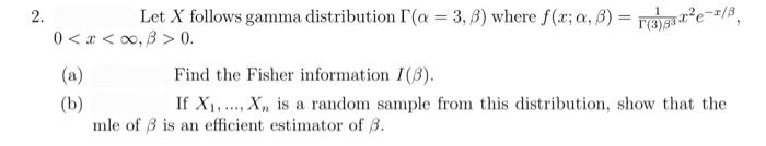 Solved 2. Let X follows gamma distribution Γ(α=3,β) where | Chegg.com