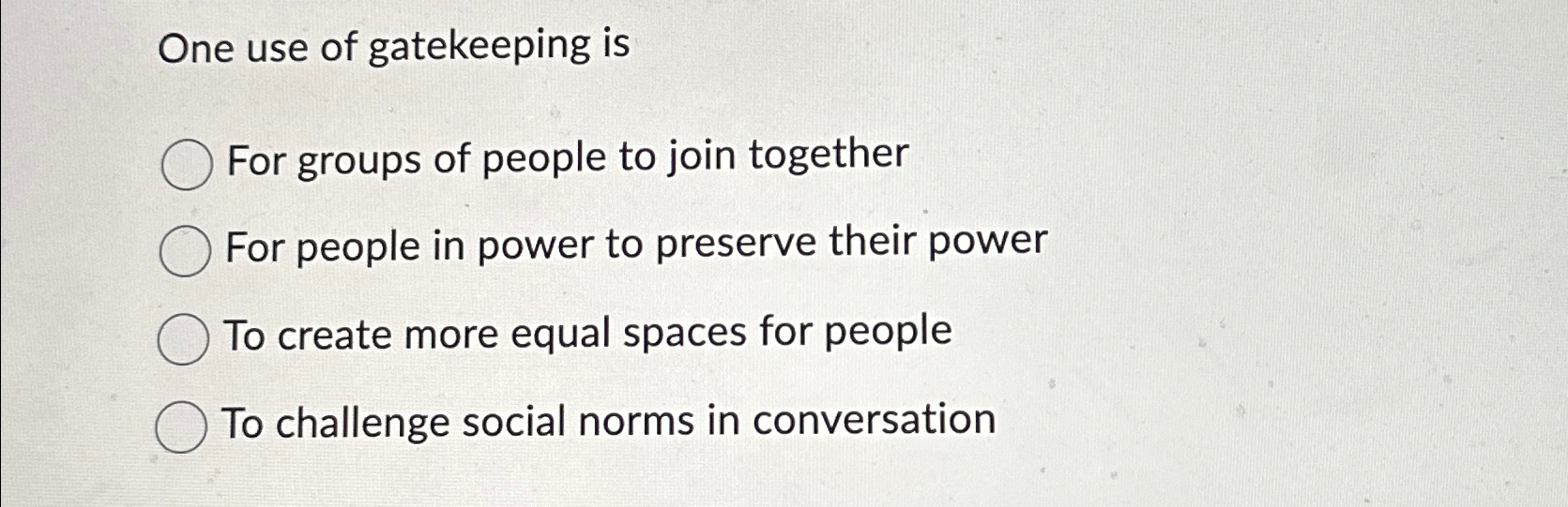Solved One use of gatekeeping isFor groups of people to join | Chegg.com