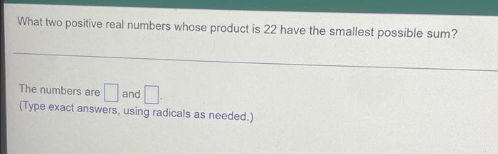 Solved What two positive real numbers whose product is 22 | Chegg.com