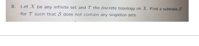 Solved 8. Let X be any infinite set and T the discrete | Chegg.com