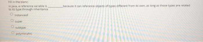 Solved Fill in the blanc In java, a reference variables to | Chegg.com