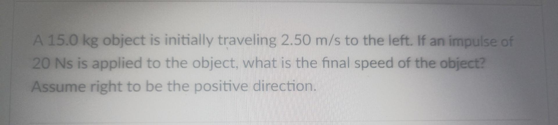Solved A 15.0 kg object is initially traveling 2.50 m/s to | Chegg.com