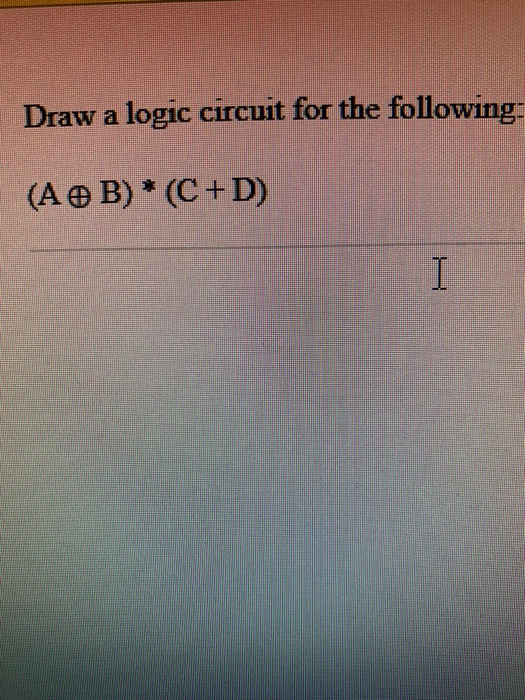 Solved Draw a logic circuit for the following: (A e B) * | Chegg.com