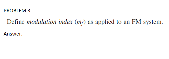 Solved PROBLEM 3.Define modulation index (m_(f)) ﻿as applied | Chegg.com