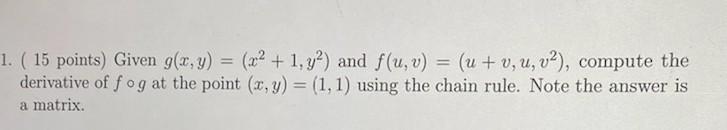 Solved 1. ( 15 points) Given g(x, y) = (x2 + 1, y) and f(u, | Chegg.com