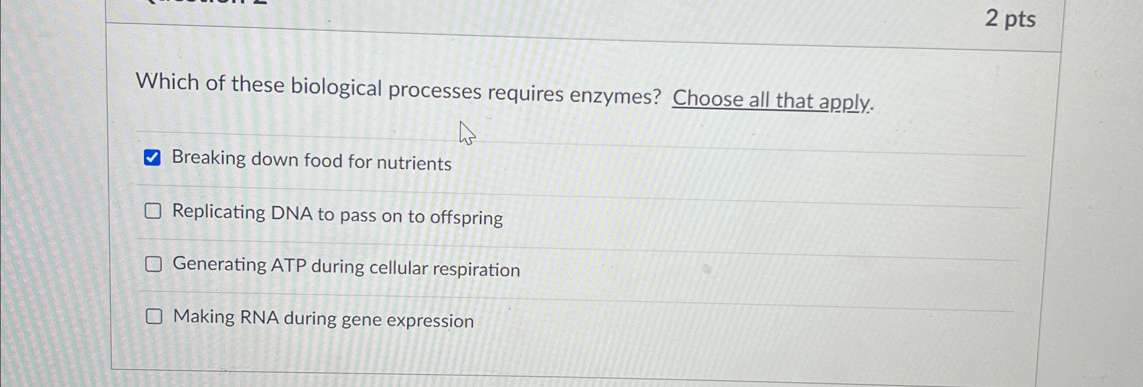 Solved 2 ﻿ptsWhich of these biological processes requires | Chegg.com
