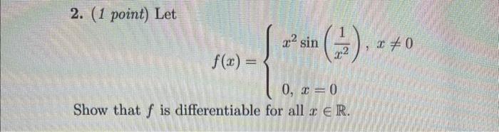 Solved 2. (1 point) Let f(x)={x2sin(x21),x =00,x=0 Show that | Chegg.com