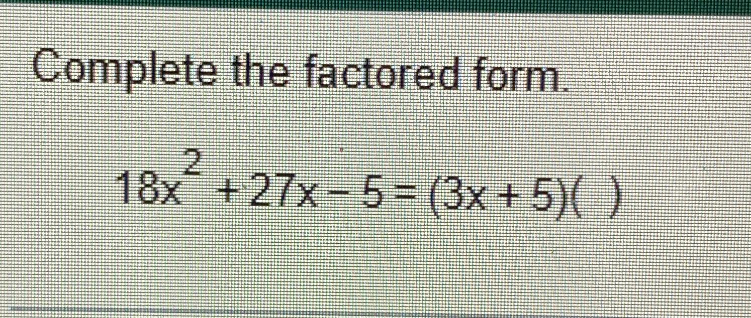 Solved Write the factored form.18x2+27x-5= | Chegg.com