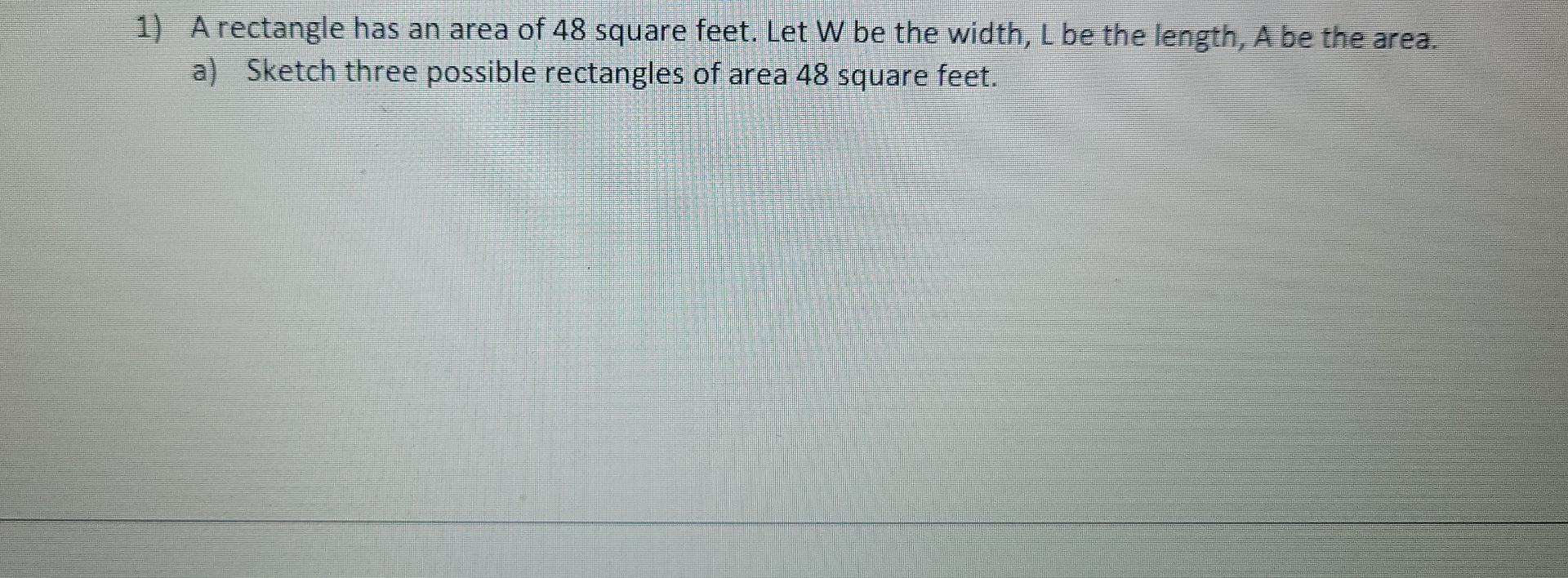 Solved 1) A rectangle has an area of 48 square feet. Let W | Chegg.com