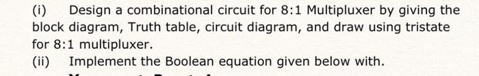 Solved (i) Design a combinational circuit for 8:1 | Chegg.com